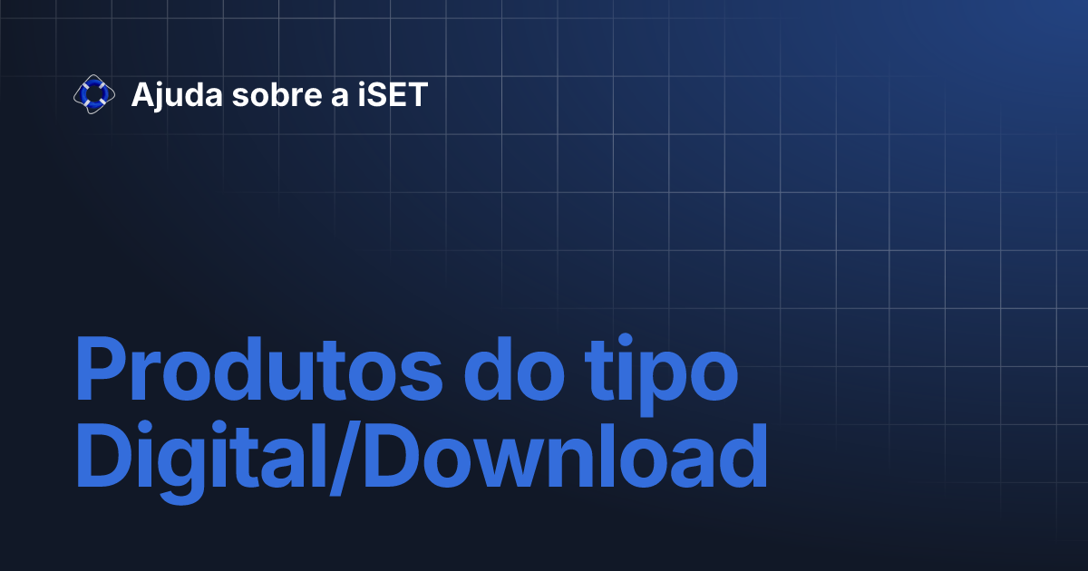 Produtos do tipo Digital/Download | Ajuda sobre a iSET